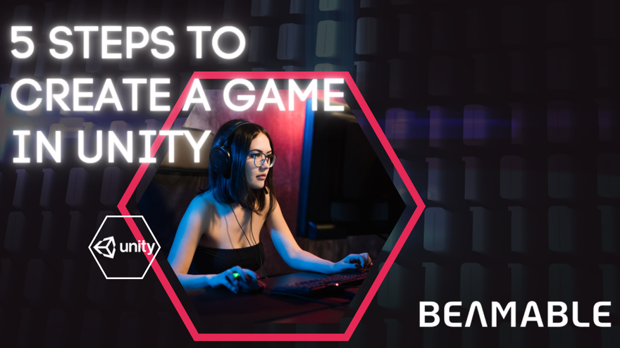 5 Steps To Create A Game In Unity Beamable